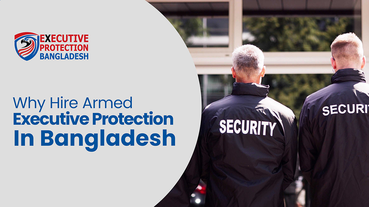 Corporate Armed Security Services in Bangladesh | Executive Protection